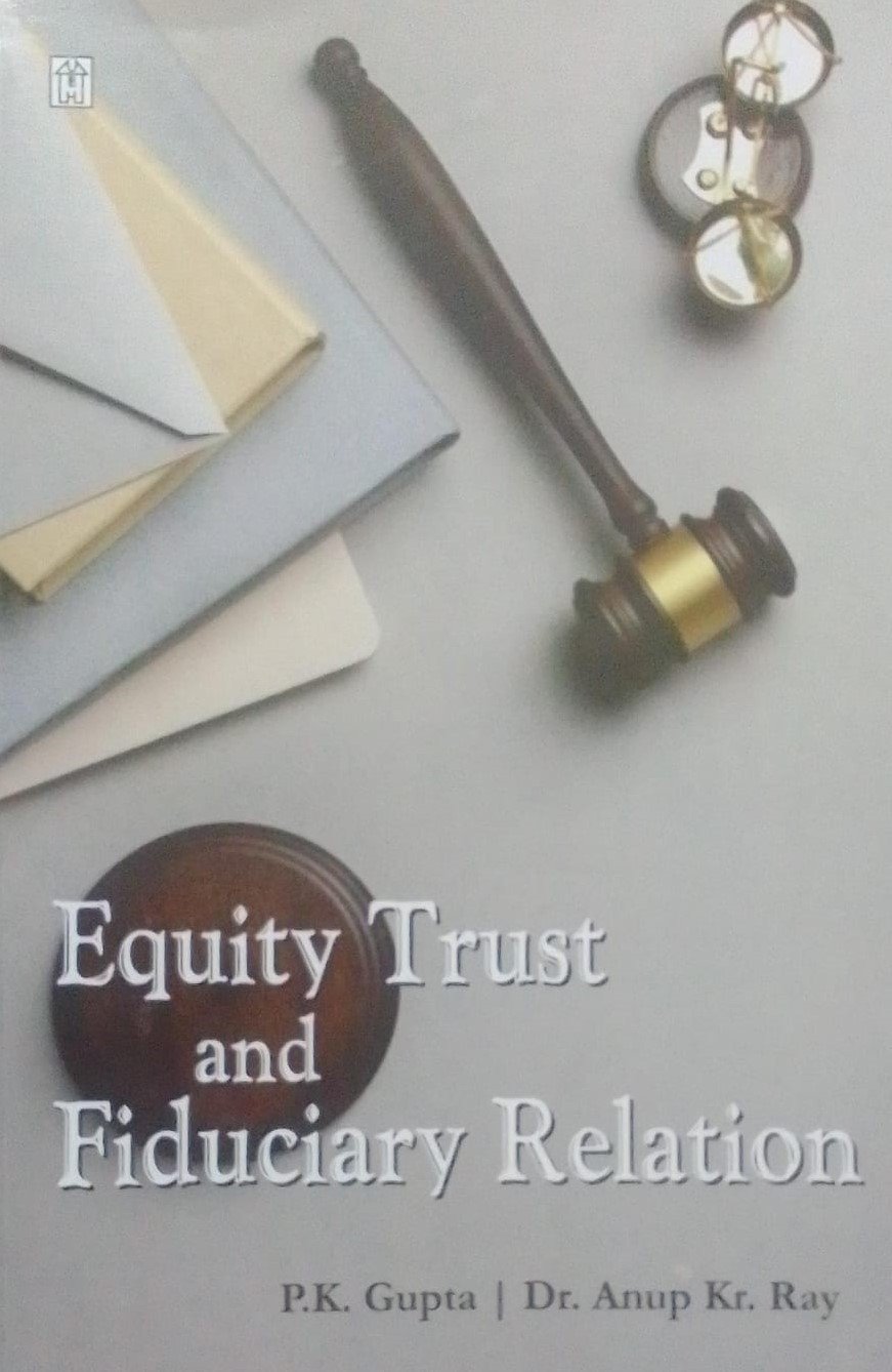 EQUITY TRUST AND FIDUCIARY RELATION P. K. GUPTA DR. ANUP KUMAR RAY ...